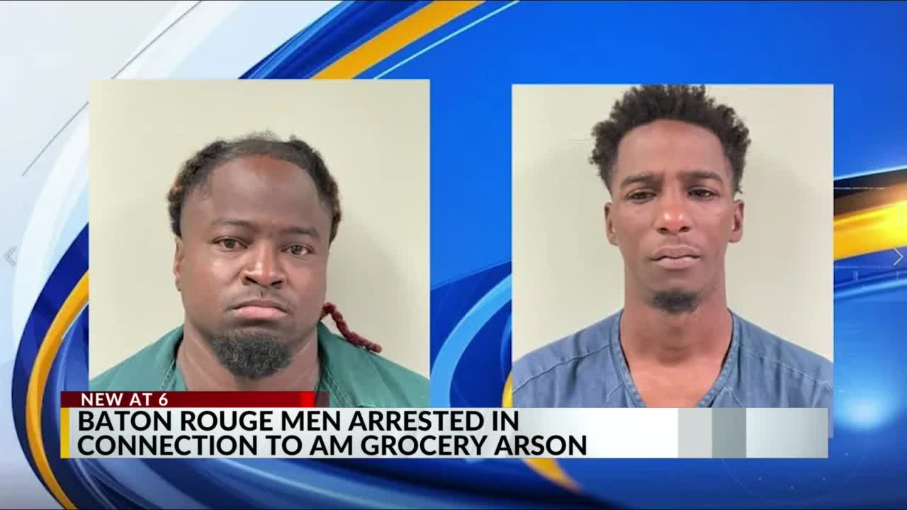 Baton Rouge men arrested in connection to AM Grocery arson in ...